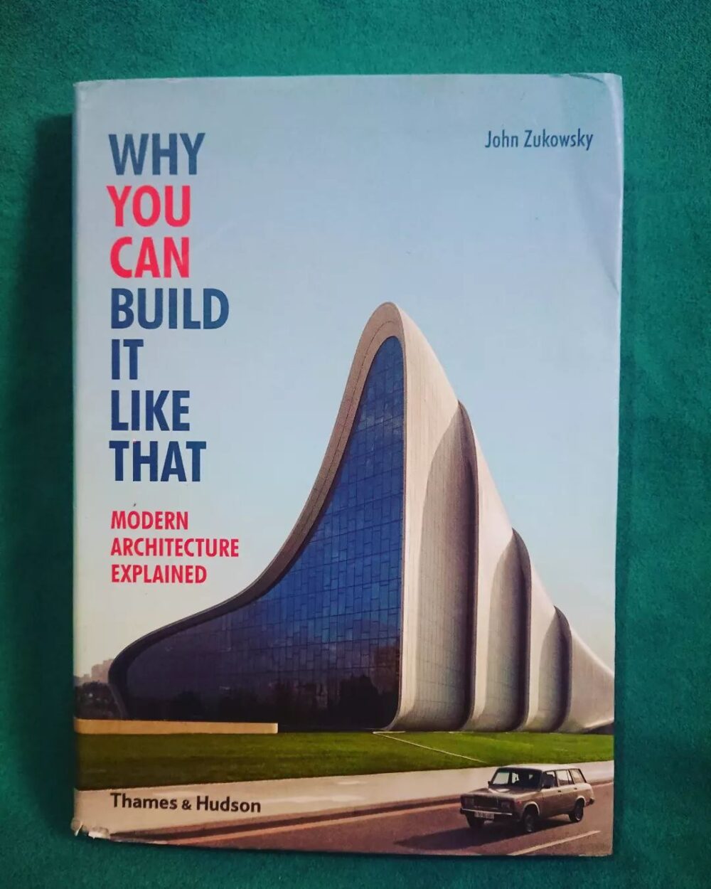Why You Can Build It Like That: Modern Architecture Explained by John ...