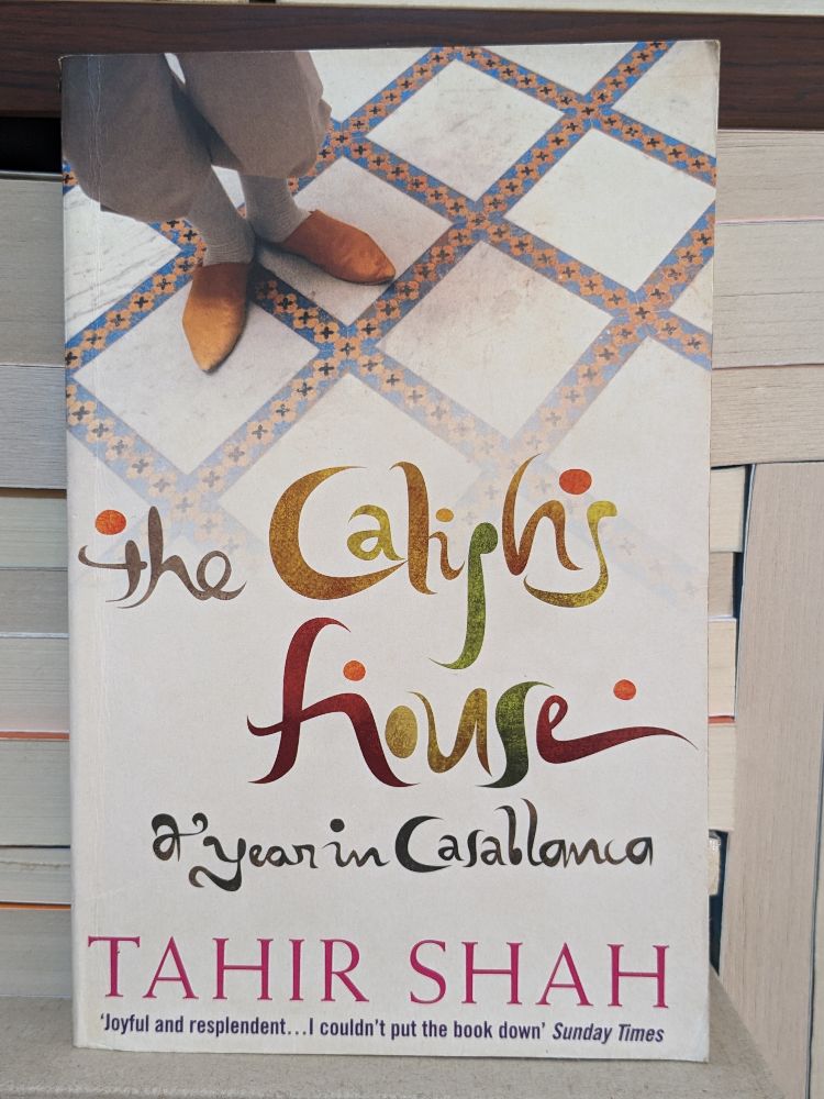 The Caliph’s House: A Year in Casablanca by Tahir Shah - Agadirbookshop